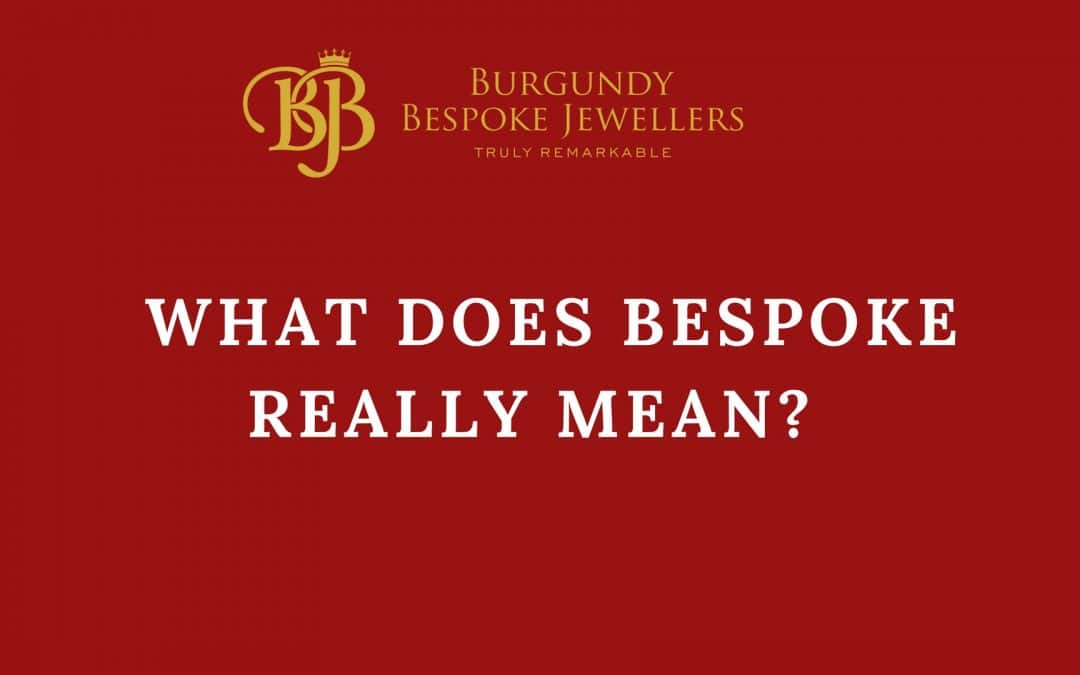 What Does Bespoke Really Mean Burgundy Bespoke Jewellers